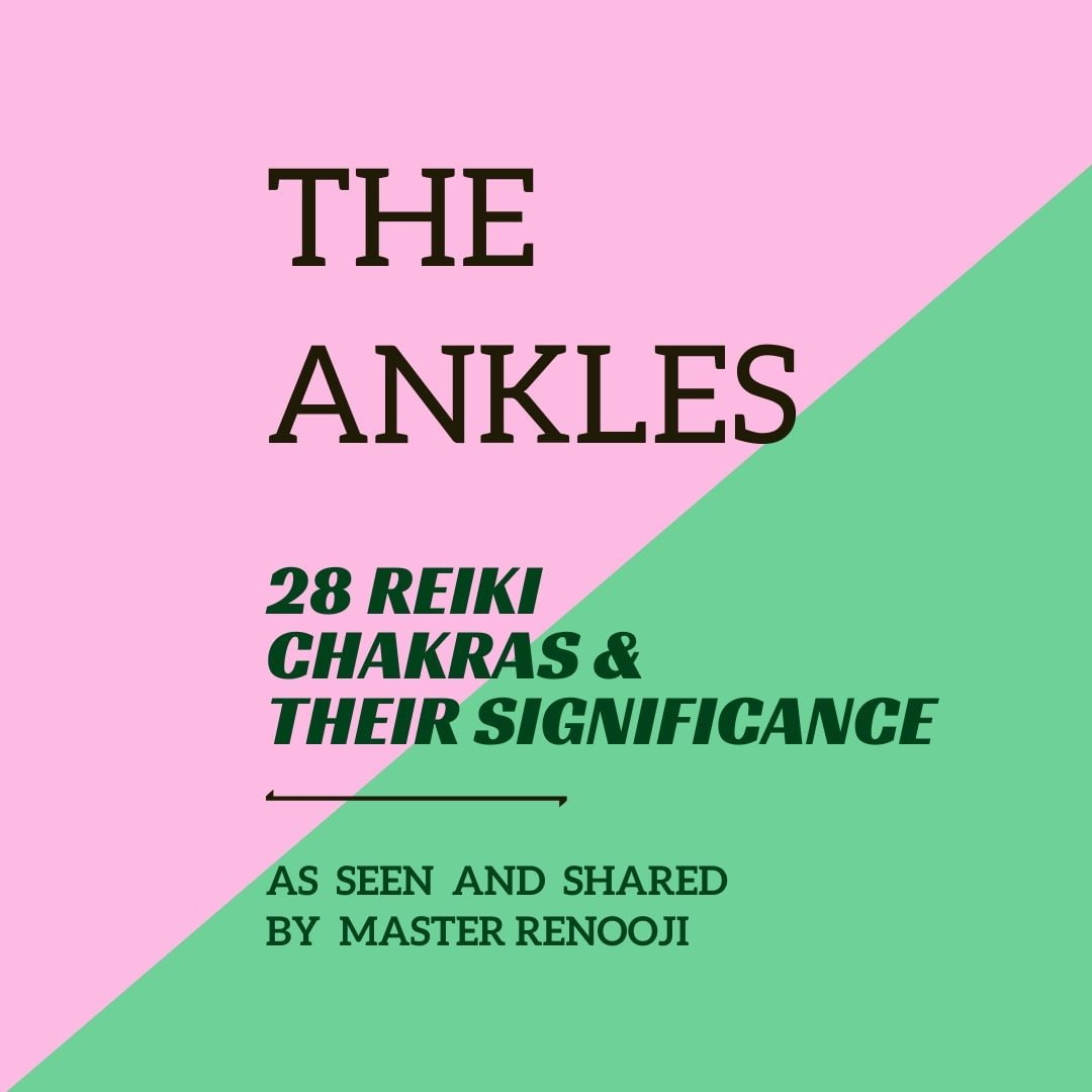 THE ANKLES | 28 Reiki Chakras and their Significance - Renooji