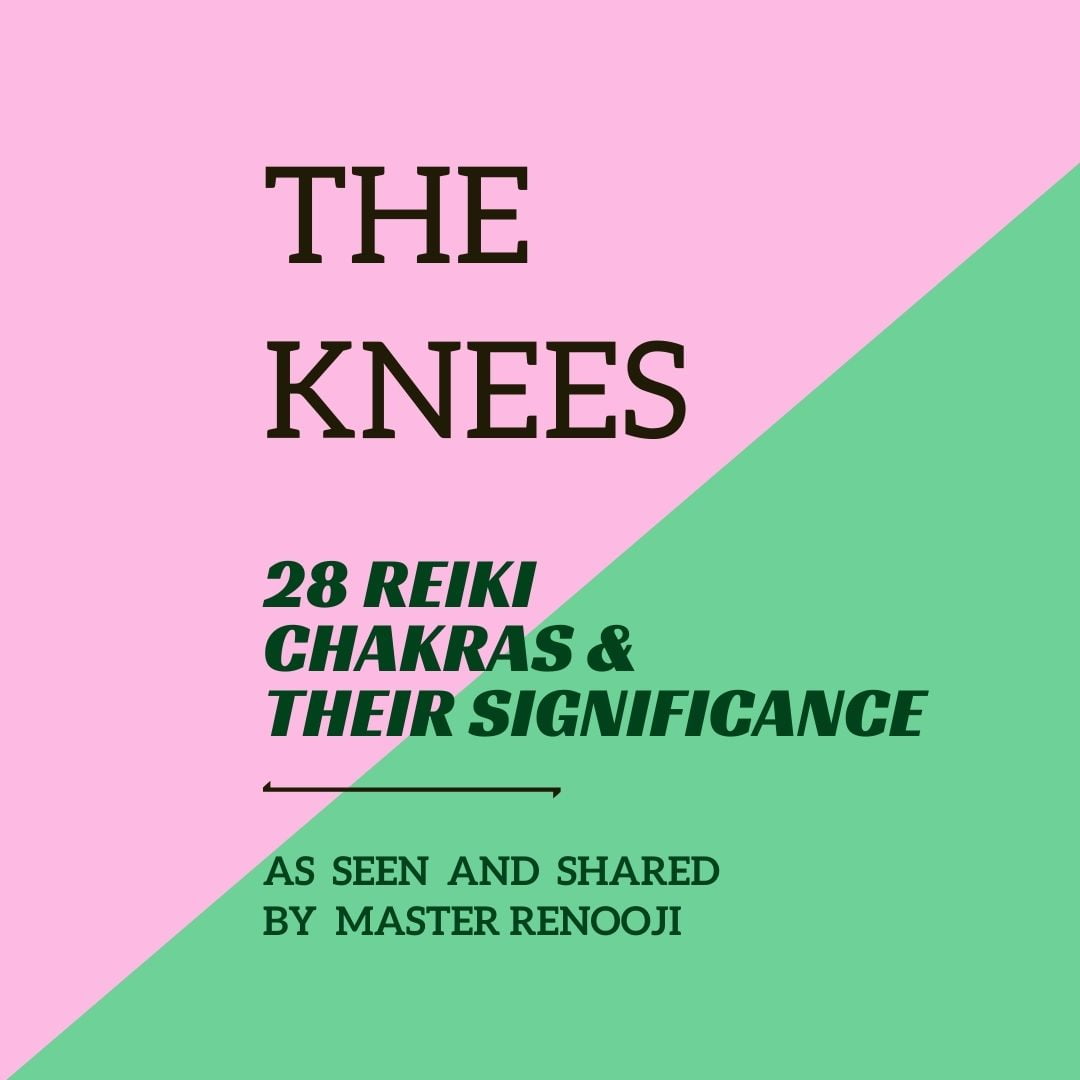THE KNEES | 28 Reiki Chakras and their Significance - Renooji